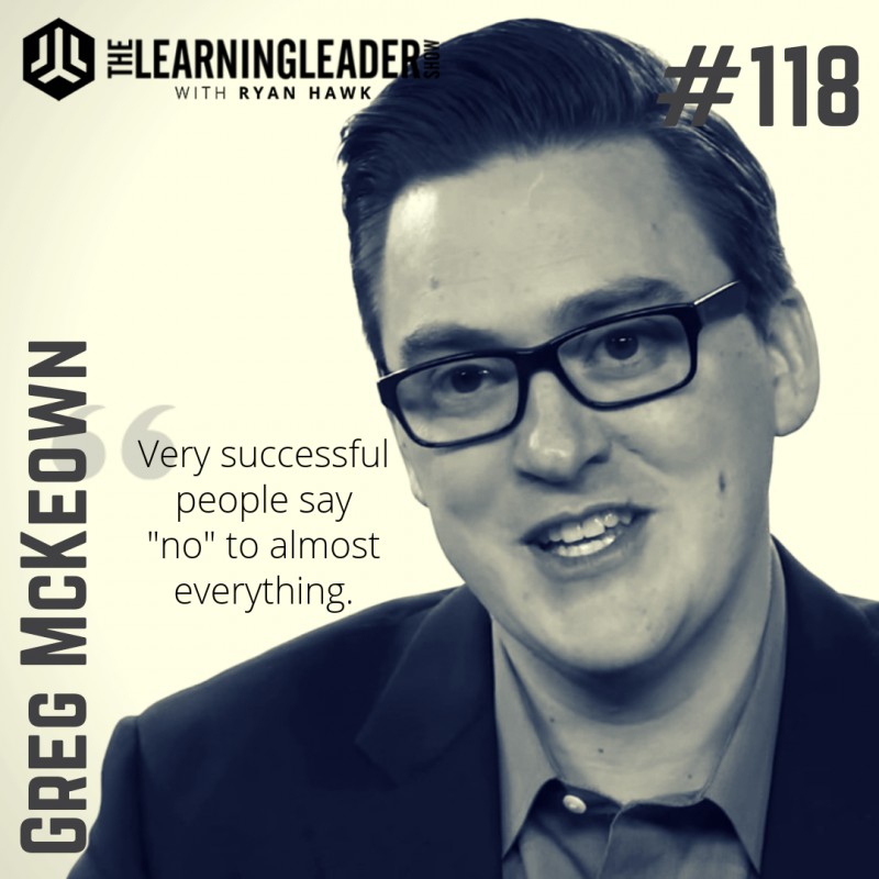 Episode 118: Greg McKeown – Essentialism: The Discipline Of Saying No ...