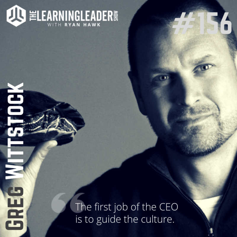 Episode 156: Greg Wittstock – The CEO Must Guide The Culture | The ...