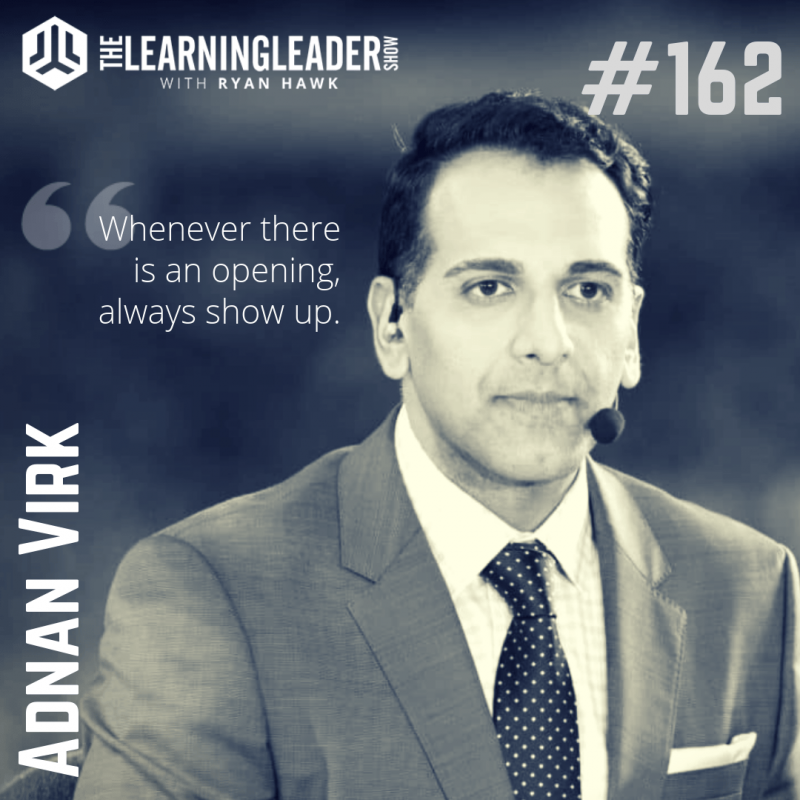 Episode 162: Adnan Virk - ESPN Broadcaster: Why You Should Always Say Yes | The Learning Leader Show