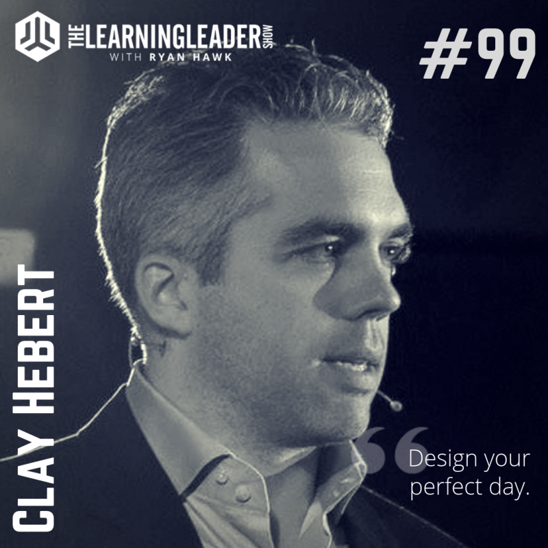 Episode 099: Clay Hebert - How You Should Always Introduce Yourself ...